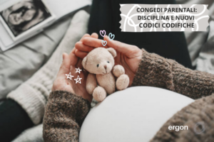 CONGEDI PARENTALI: DISCIPLINA E NUOVI CODICI CODIFICHE - Ergon Stp